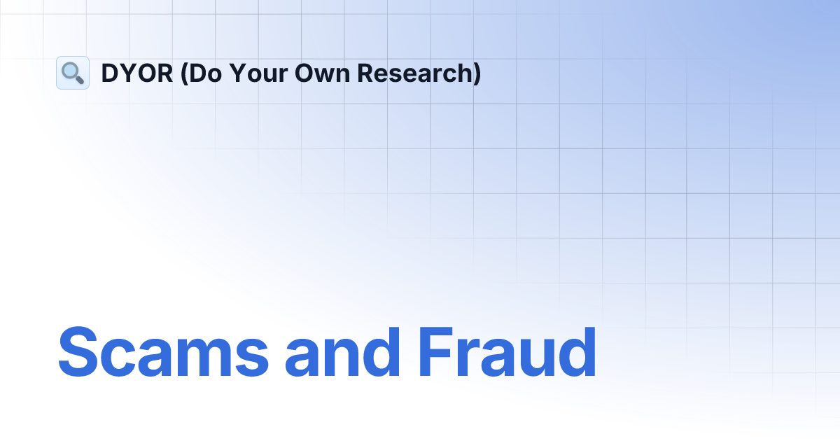 Scams and Fraud | DYOR (Do Your Own Research)